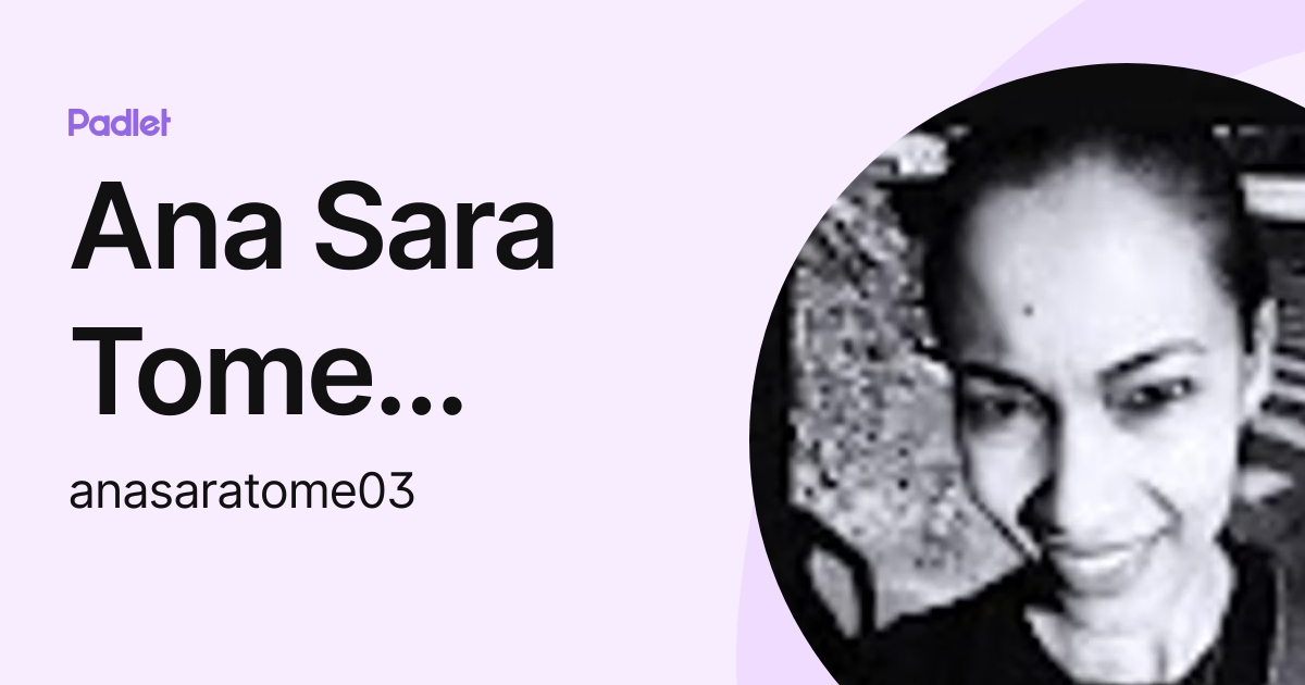 Ana Sara Tome Borges (anasaratome03) profile | Padlet