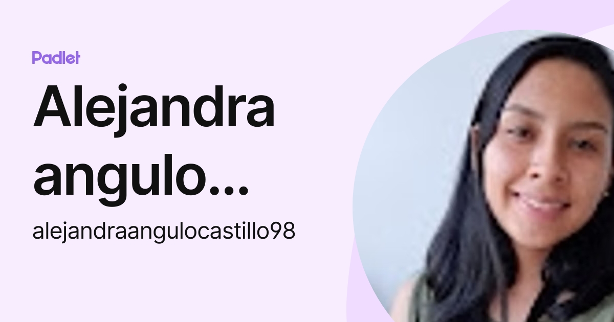 Alejandra angulo castillo (alejandraangulocastillo98) profile | Padlet