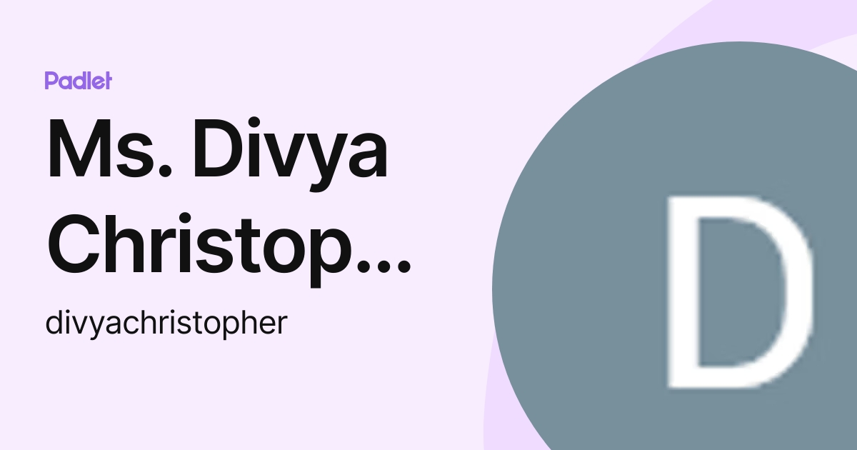 Ms. Divya Christopher (divyachristopher) profile | Padlet
