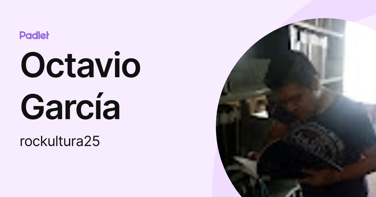 Octavio García (rockultura25) profile | Padlet