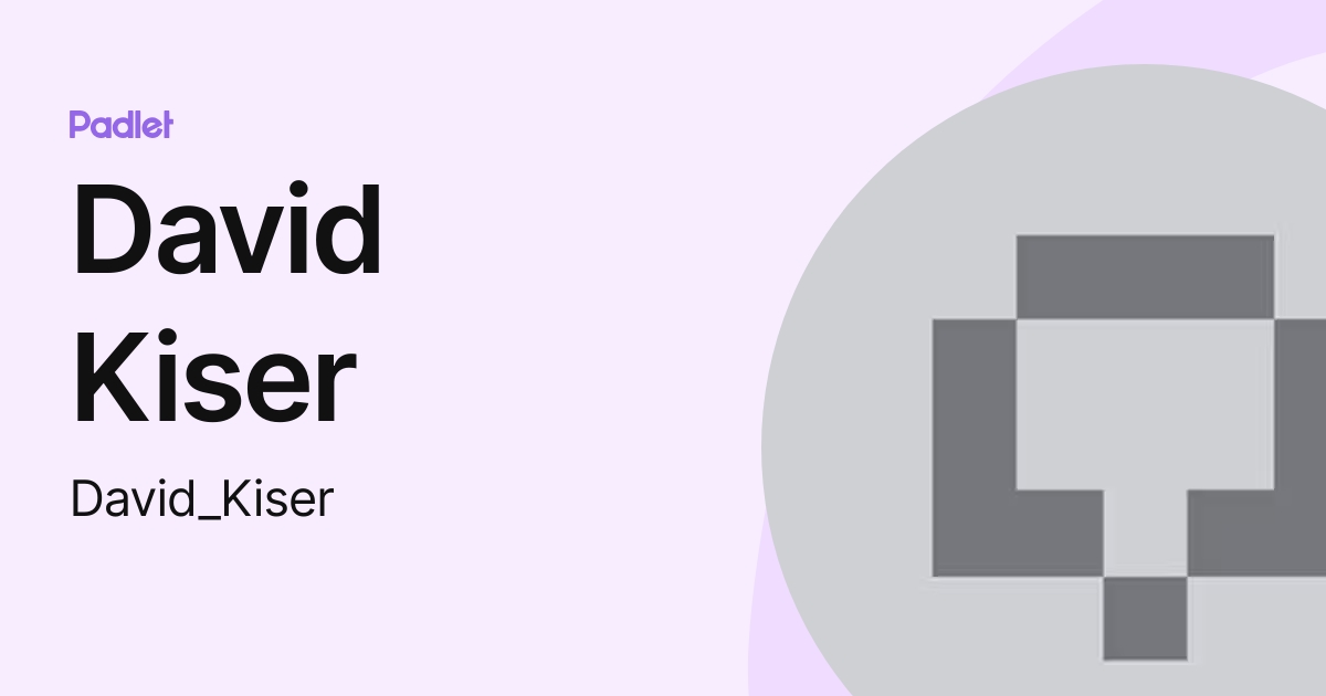 David Kiser (David_Kiser) profile | Padlet