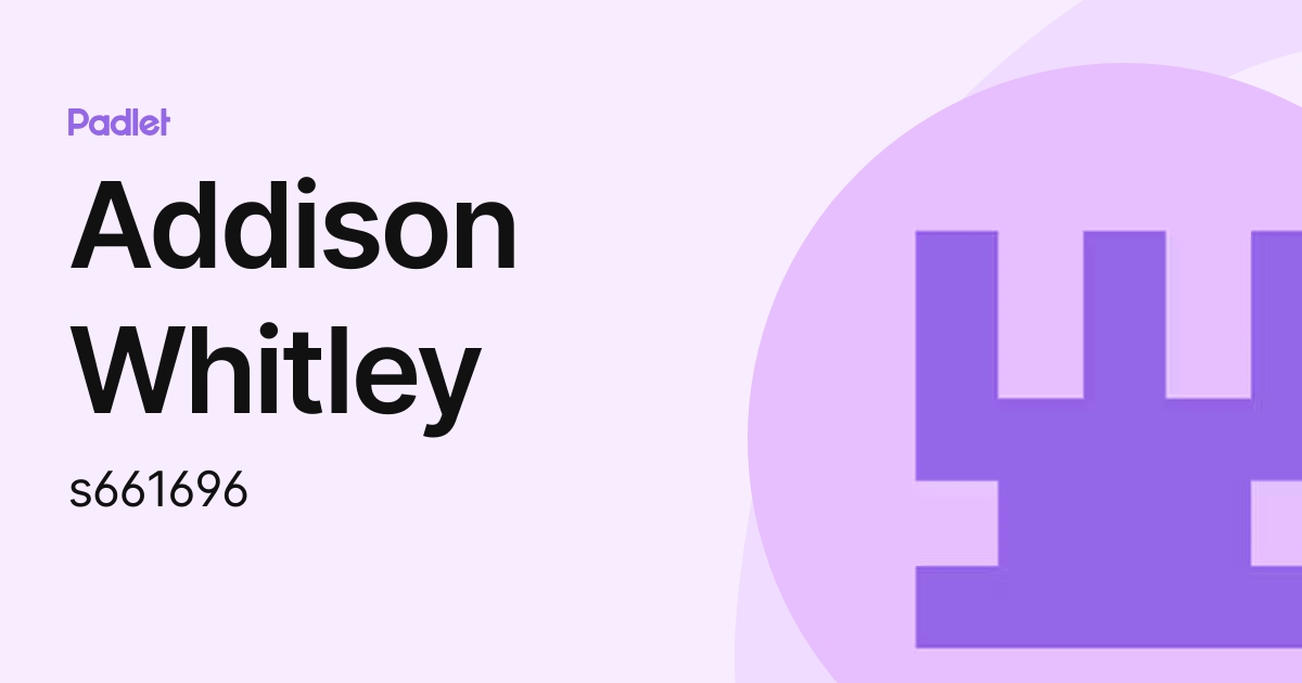 Addison Whitley (s661696) profile | Padlet