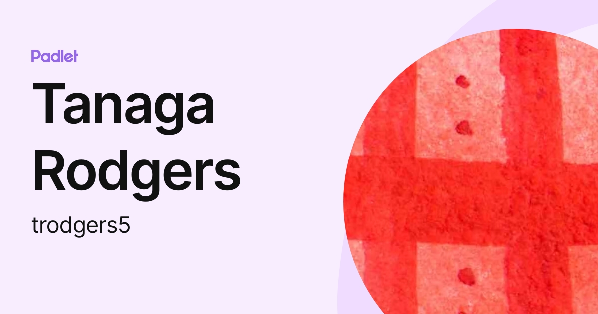 Tanaga Rodgers (trodgers5) profile | Padlet