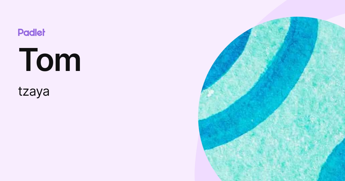 Tom (tzaya) profile | Padlet