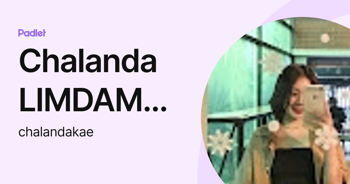 Chalanda LIMDAMRONGKUL (chalandakae) profile | Padlet