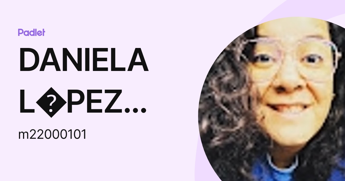 DANIELA L PEZ OLIVA (m22000101) profile | Padlet