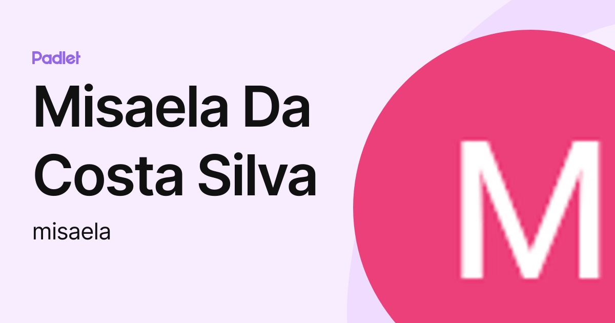 Misaela Da Costa Silva (misaela) profile | Padlet