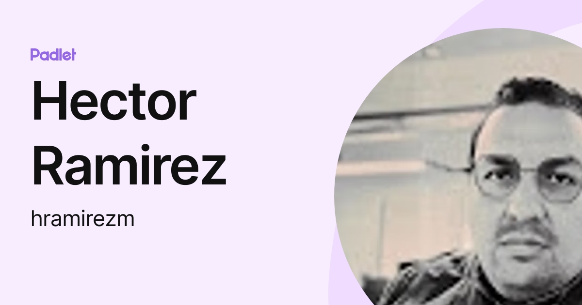 Hector Ramirez (hramirezm) profile | Padlet