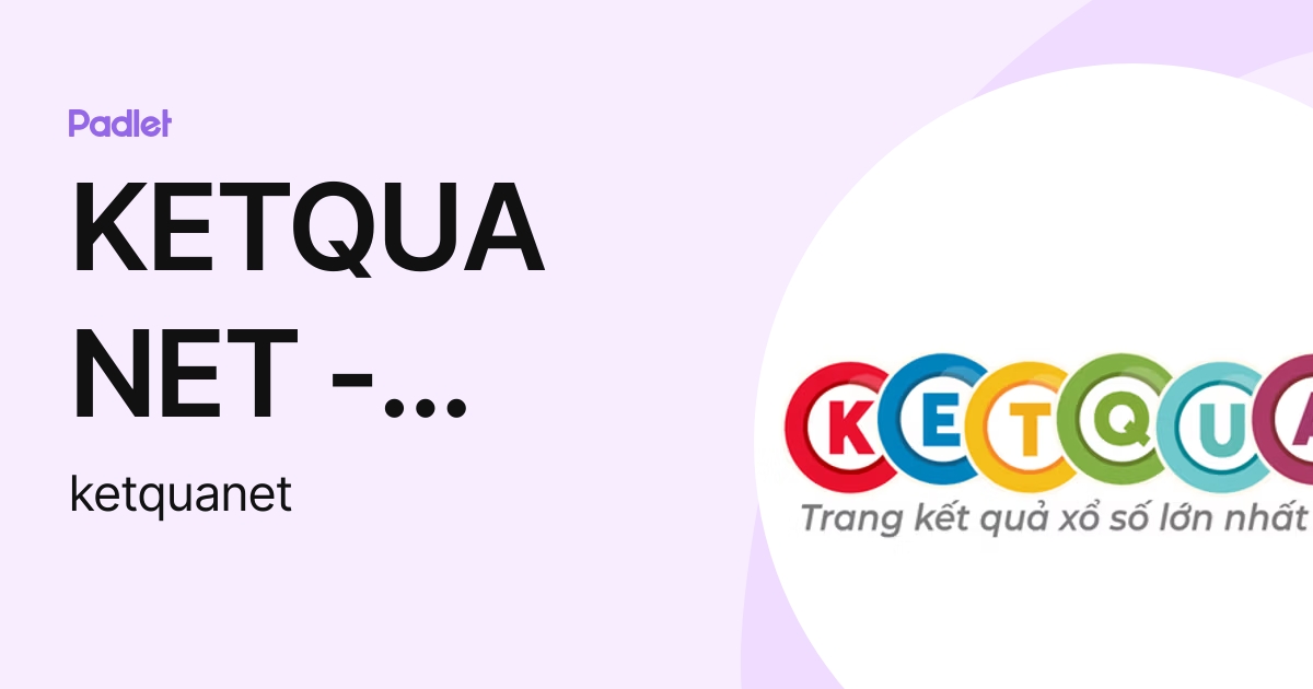 KETQUA NET - KQXS hôm nay trực tiếp 3 miền tại Ketqua.ai (ketquanet) profile | Padlet
