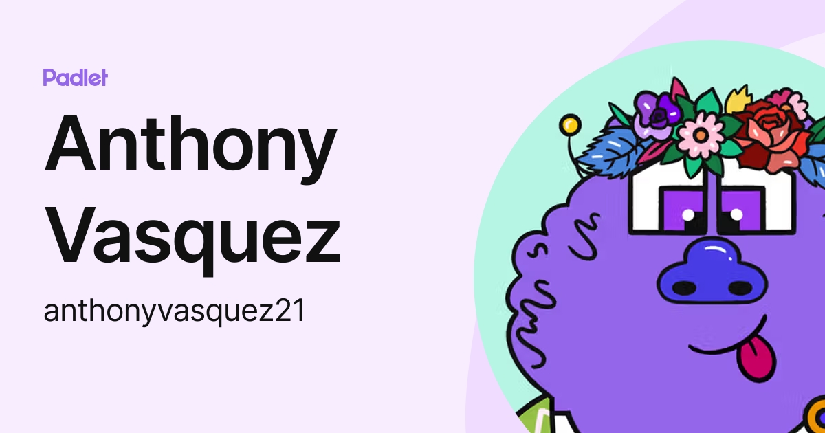 Anthony Vasquez (anthonyvasquez21) profile | Padlet