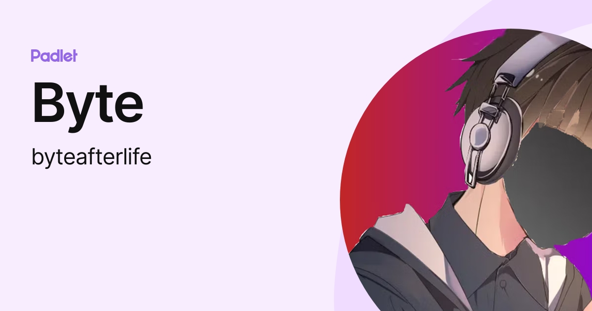 Byte (byteafterlife) profile | Padlet