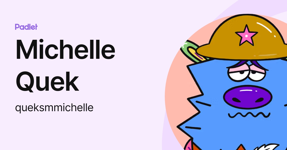 Michelle Quek (queksmmichelle) profile | Padlet