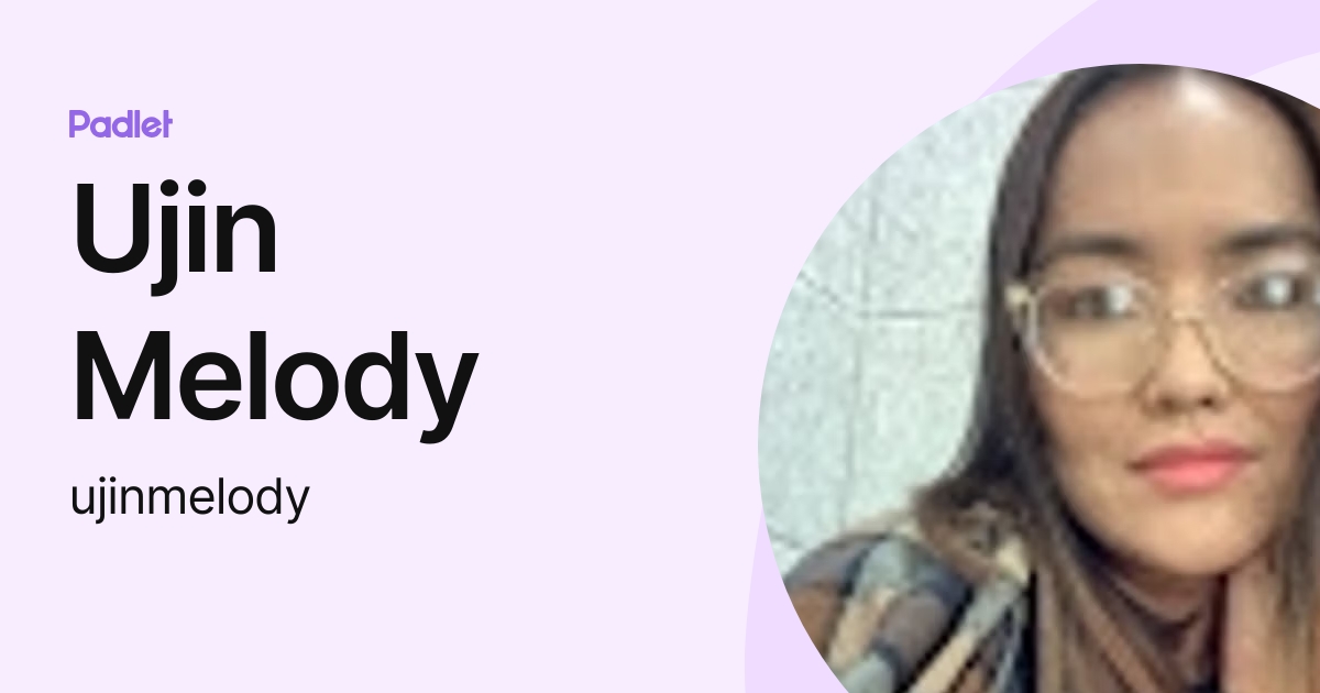 Ujin Melody (ujinmelody) profile | Padlet