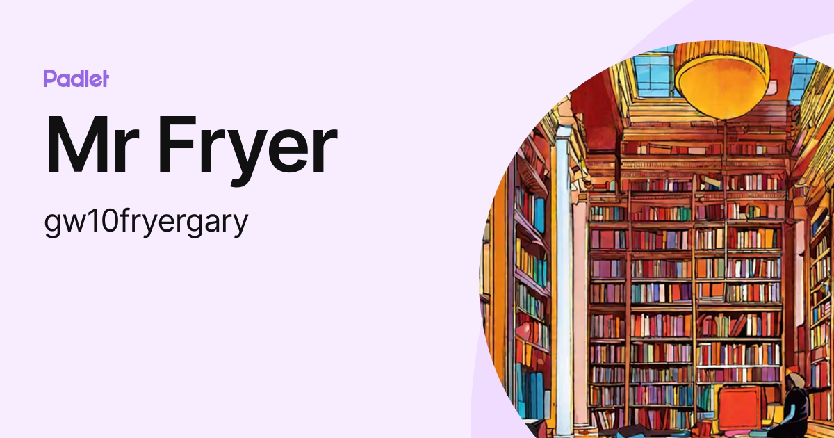 Mr Fryer (gw10fryergary) profile | Padlet