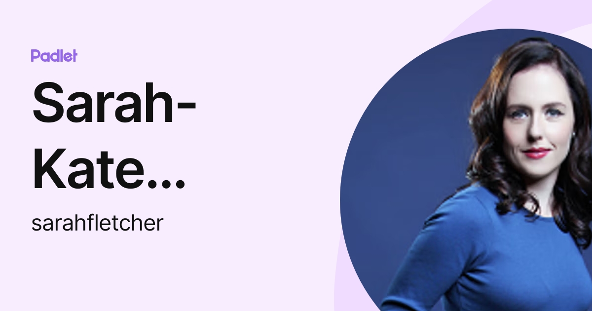 Sarah-Kate Fletcher (sarahfletcher) profile | Padlet