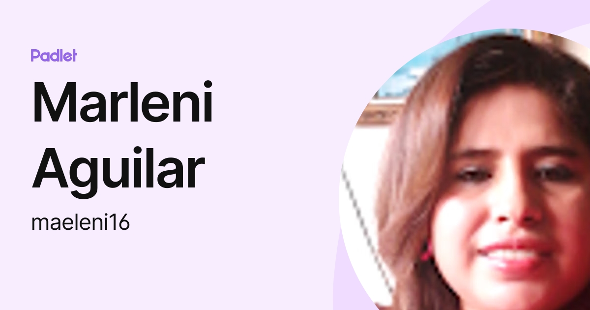 Marleni Aguilar (maeleni16) profile | Padlet