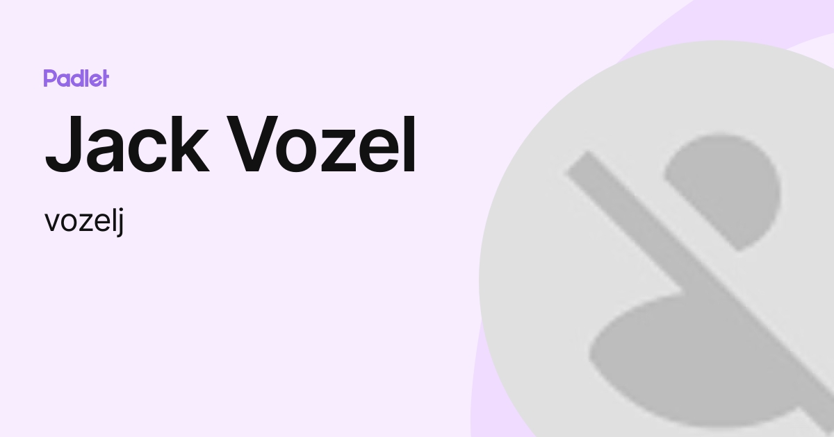 Jack Vozel (vozelj) profile | Padlet