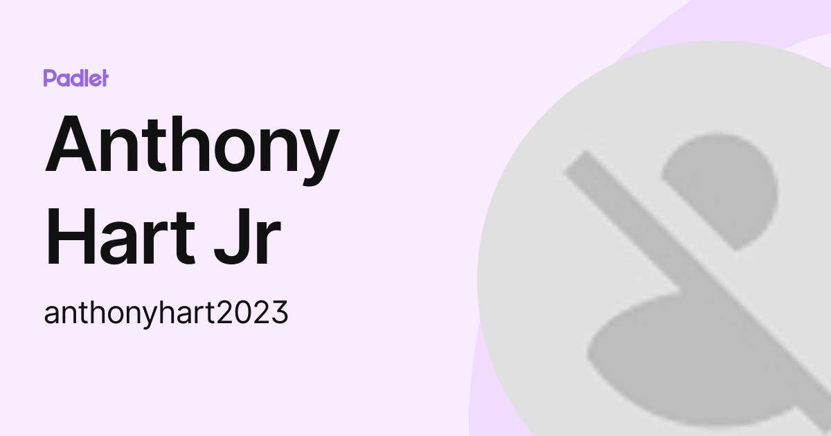 Anthony Hart Jr (anthonyhart2023) profile | Padlet
