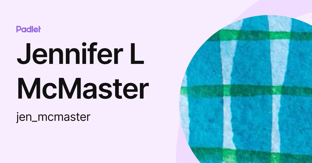 Jennifer L McMaster (jen_mcmaster) profile | Padlet