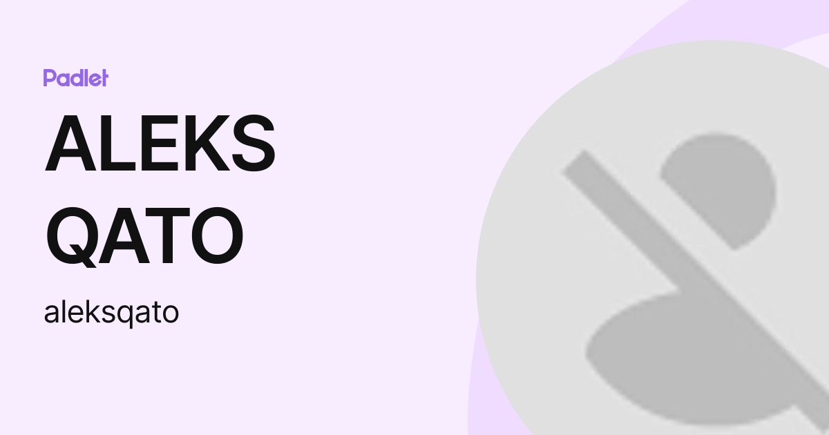 ALEKS QATO (aleksqato) profile | Padlet