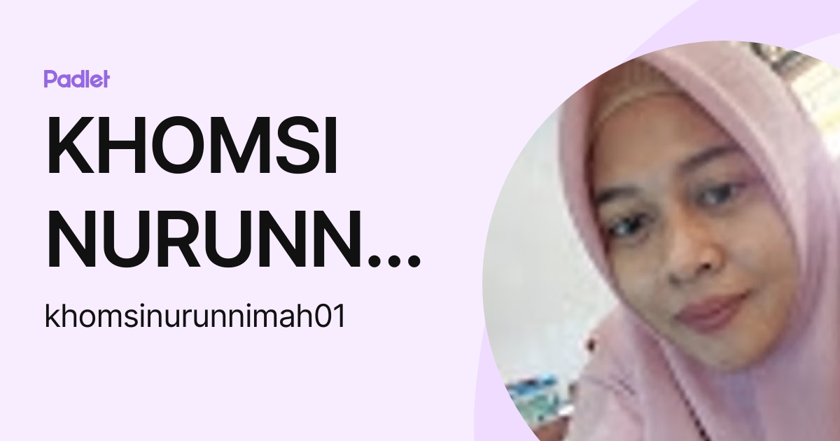 KHOMSI NURUNNI'MAH (khomsinurunnimah01) profile | Padlet