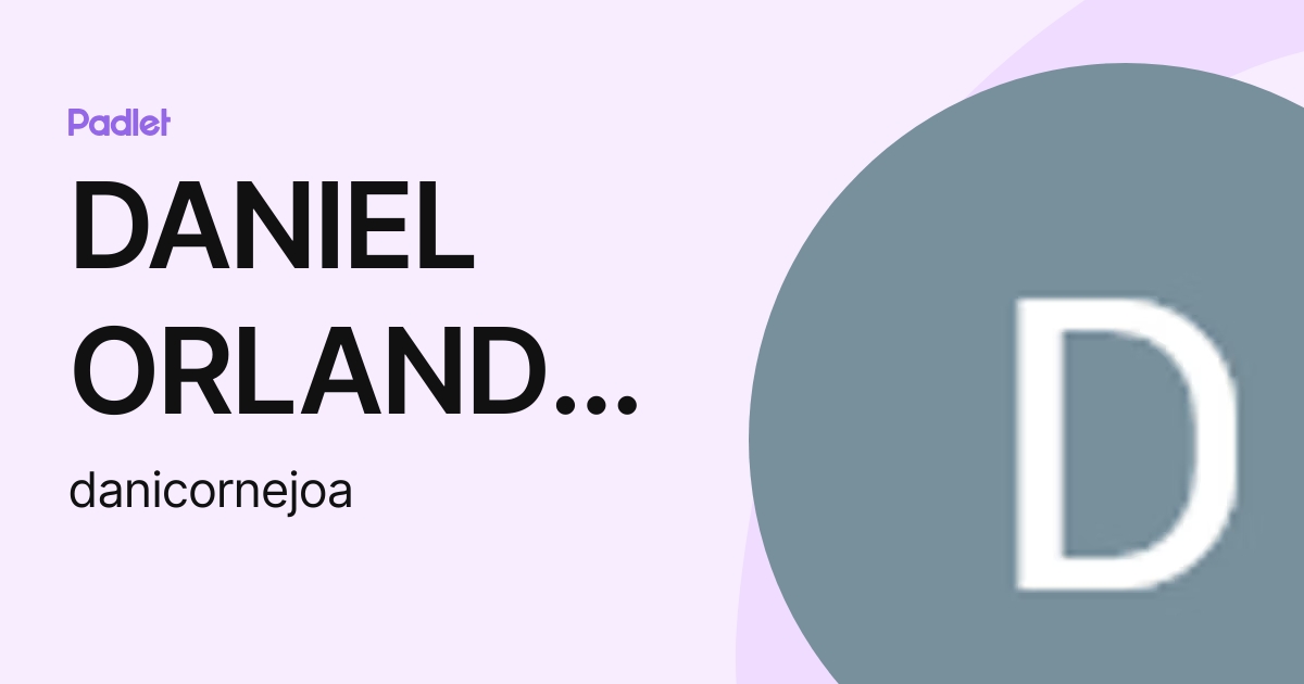 DANIEL ORLANDO CORNEJO ABARZUA (danicornejoa) profile | Padlet