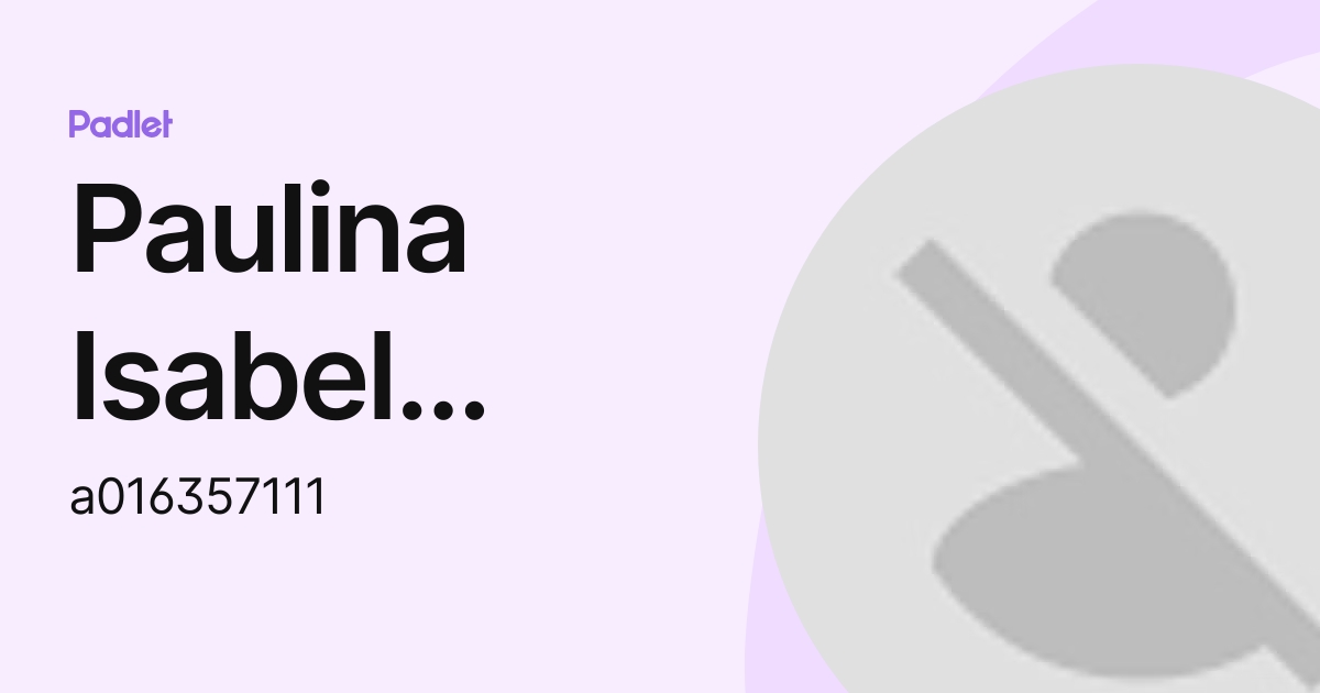 Paulina Isabel García Enríquez (a016357111) profile | Padlet