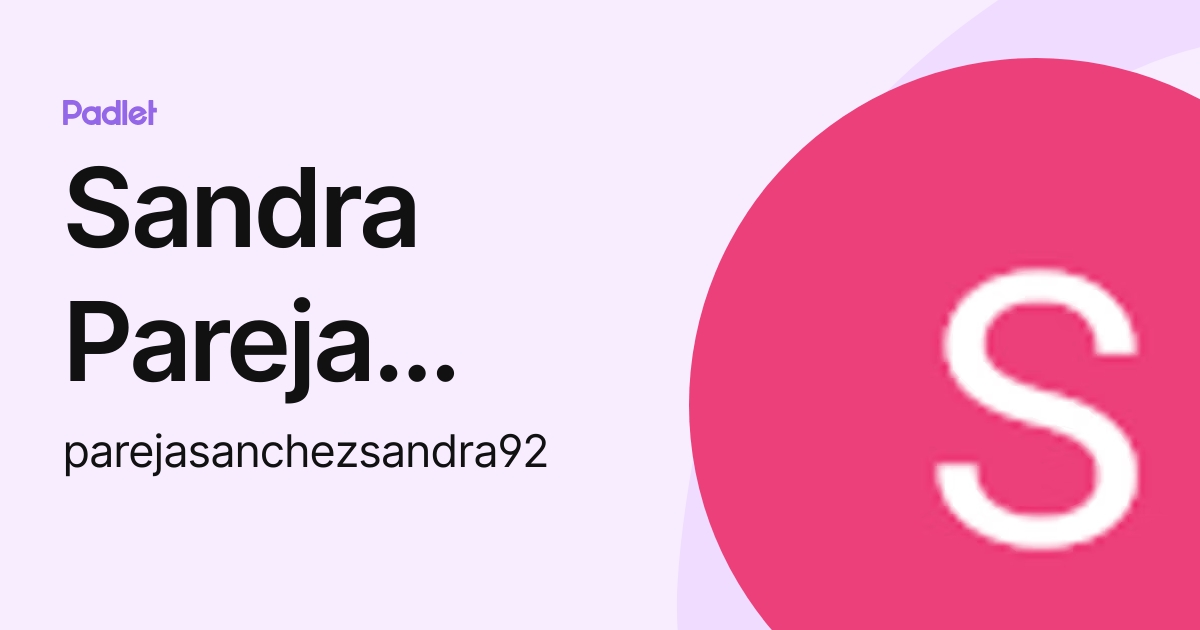 Sandra Pareja Sánchez (parejasanchezsandra92) profile | Padlet
