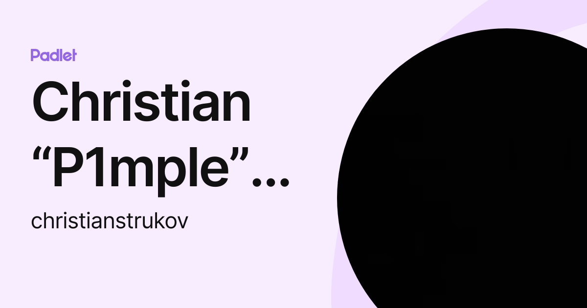 Christian “P1mple” Strukov (christianstrukov) profile | Padlet