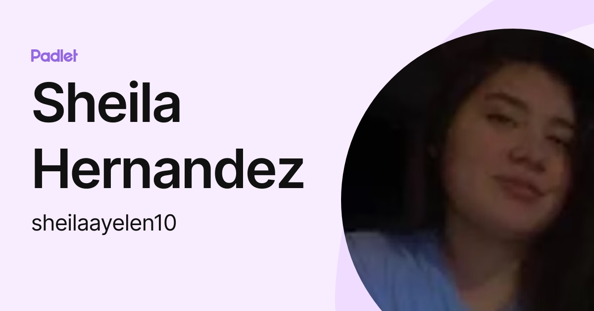 Sheila Hernandez (sheilaayelen10) profile | Padlet