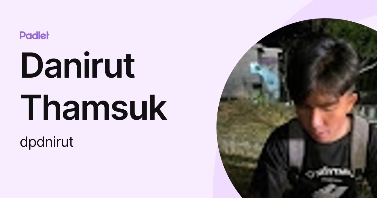 Danirut Thamsuk (dpdnirut) profile | Padlet