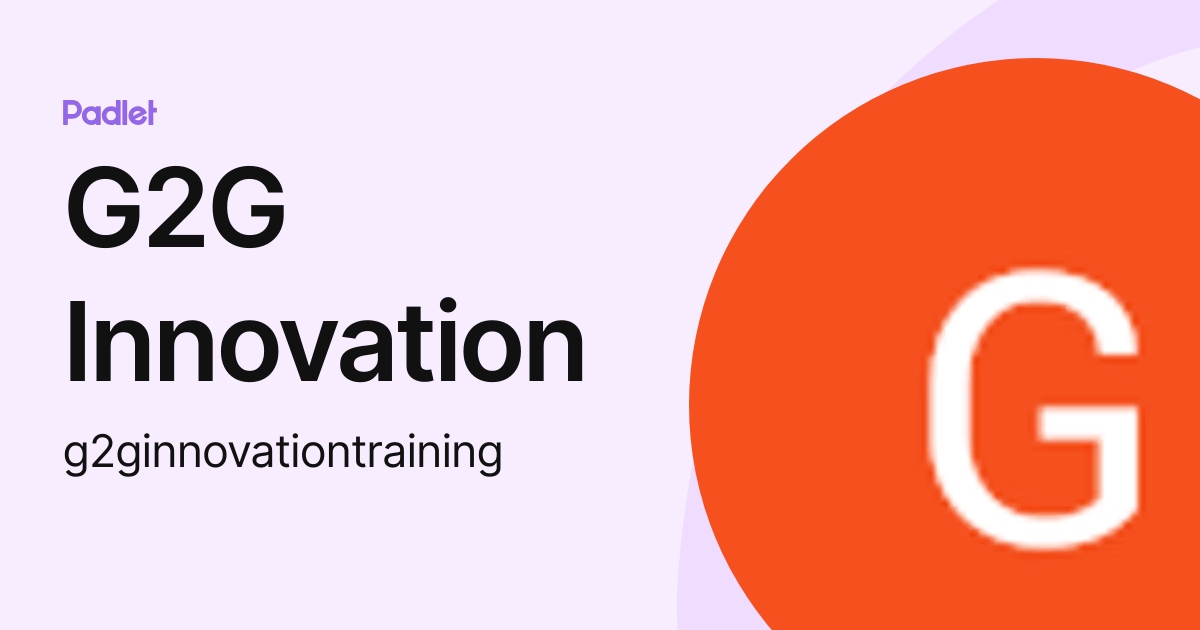 G2G Innovation (g2ginnovationtraining) profile | Padlet