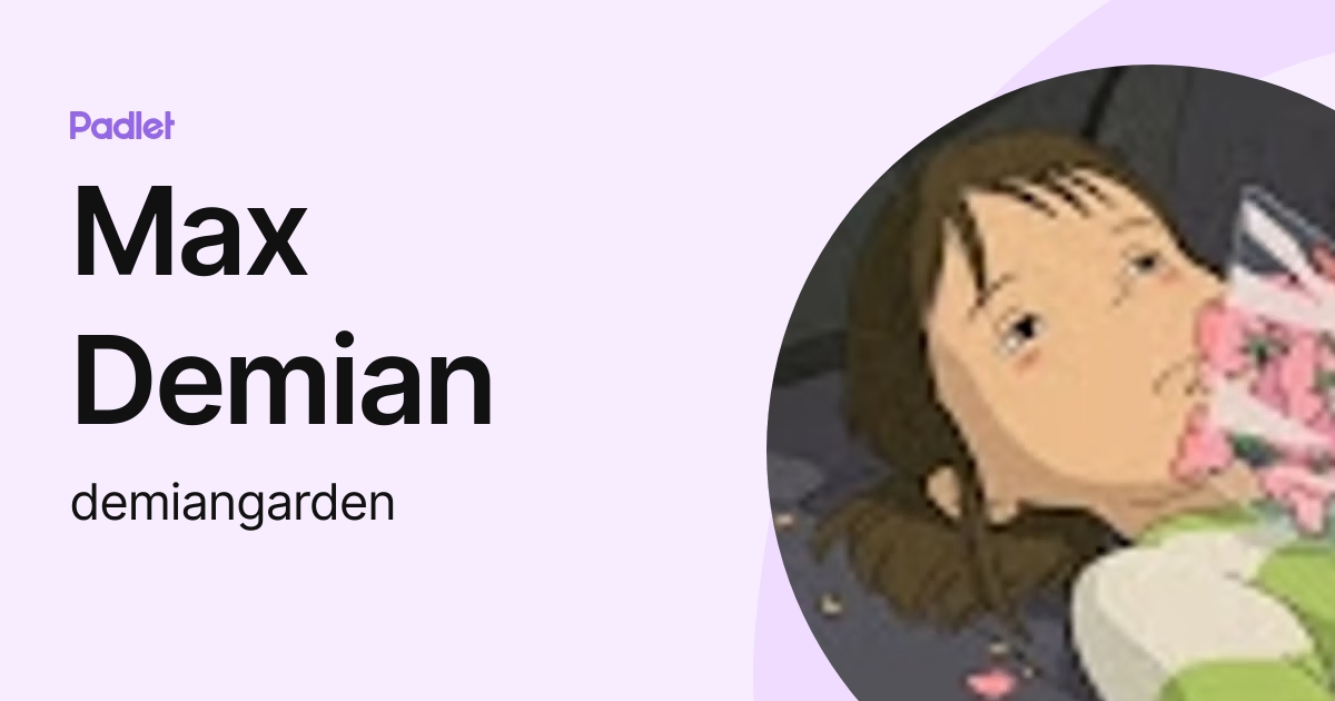 Max Demian (demiangarden) profile | Padlet