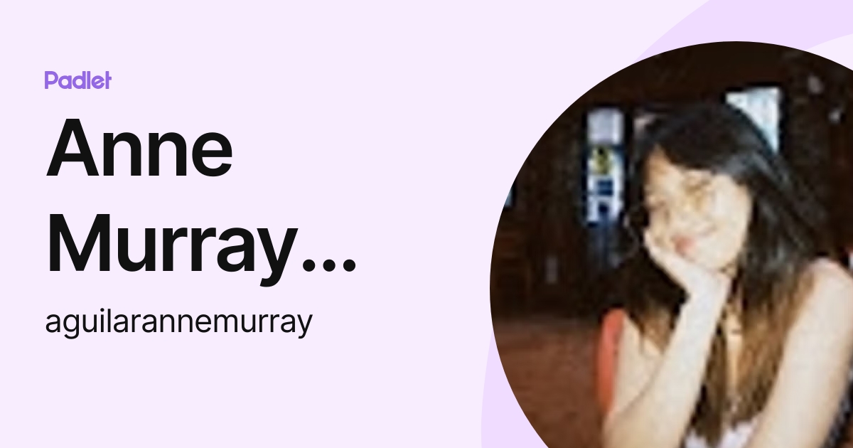 Anne Murray Aguilar (aguilarannemurray) profile | Padlet
