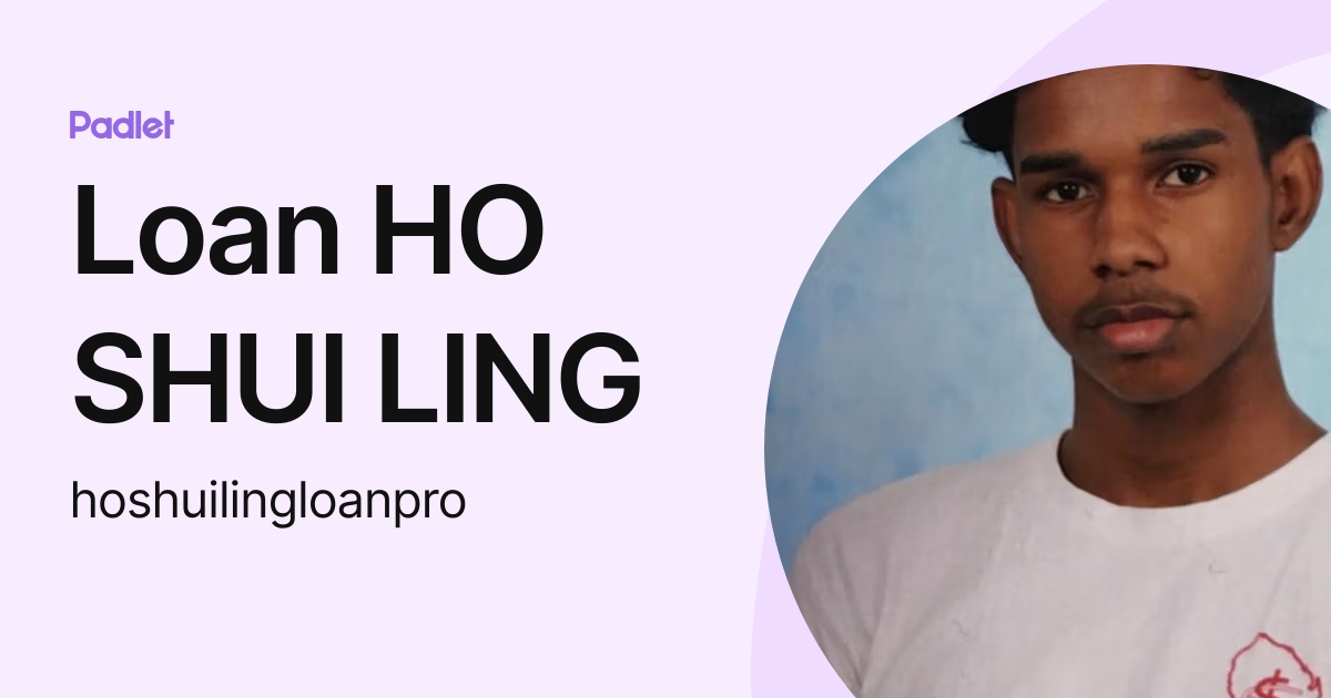 Loan HO SHUI LING (hoshuilingloanpro) profile | Padlet