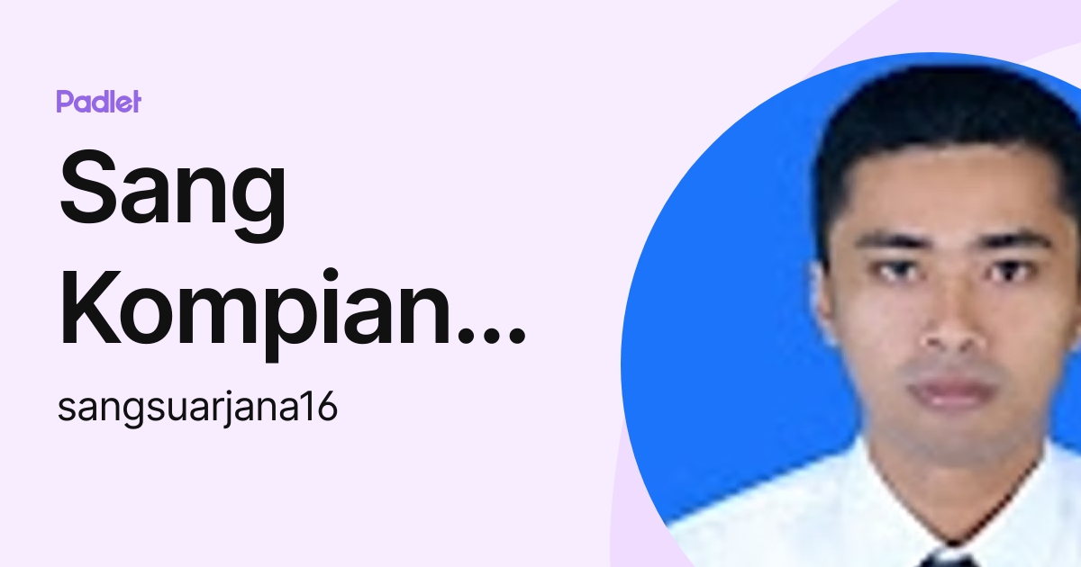 Sang Kompiang Eka Suarjana (sangsuarjana16) profile | Padlet