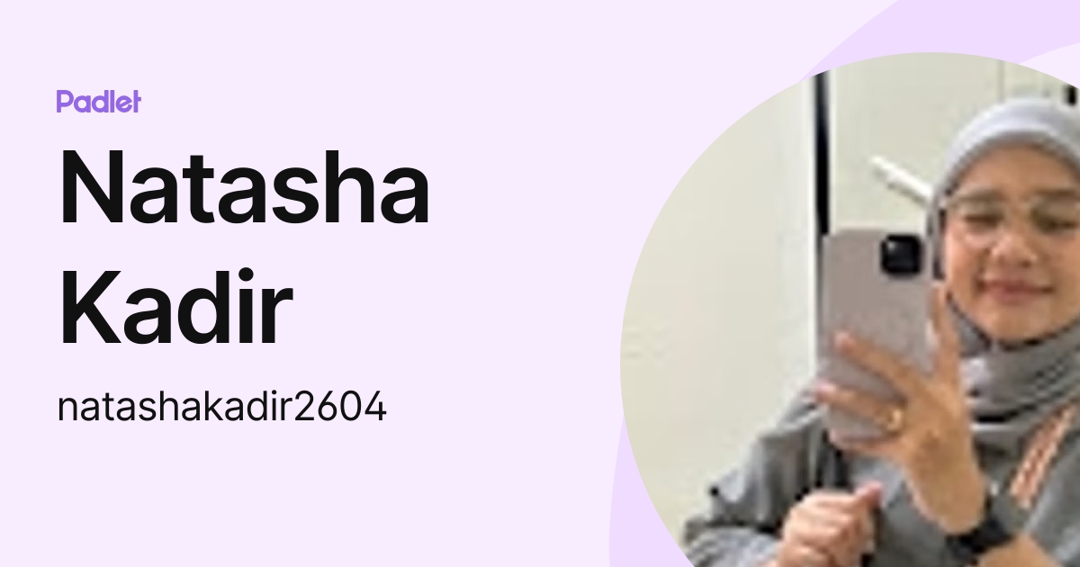 Natasha Kadir (natashakadir2604) profile | Padlet