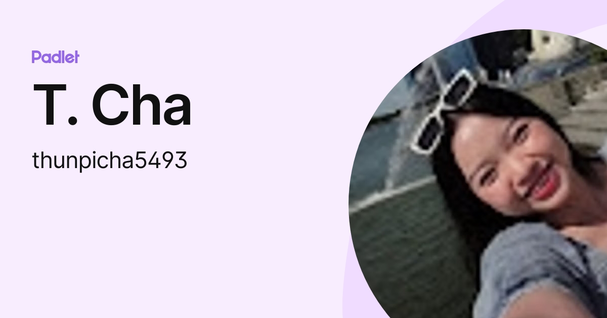 T. Cha (thunpicha5493) profile | Padlet