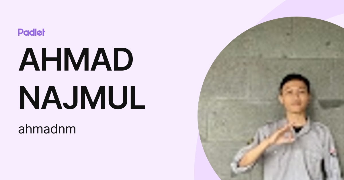 AHMAD NAJMUL (ahmadnm) profile | Padlet