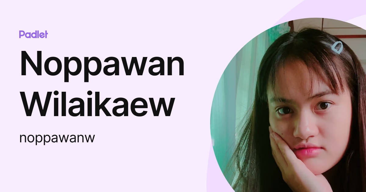 Noppawan Wilaikaew (noppawanw) profile | Padlet