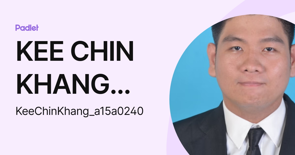 KEE CHIN KHANG A15A0240 (KeeChinKhang_a15a0240) profile | Padlet