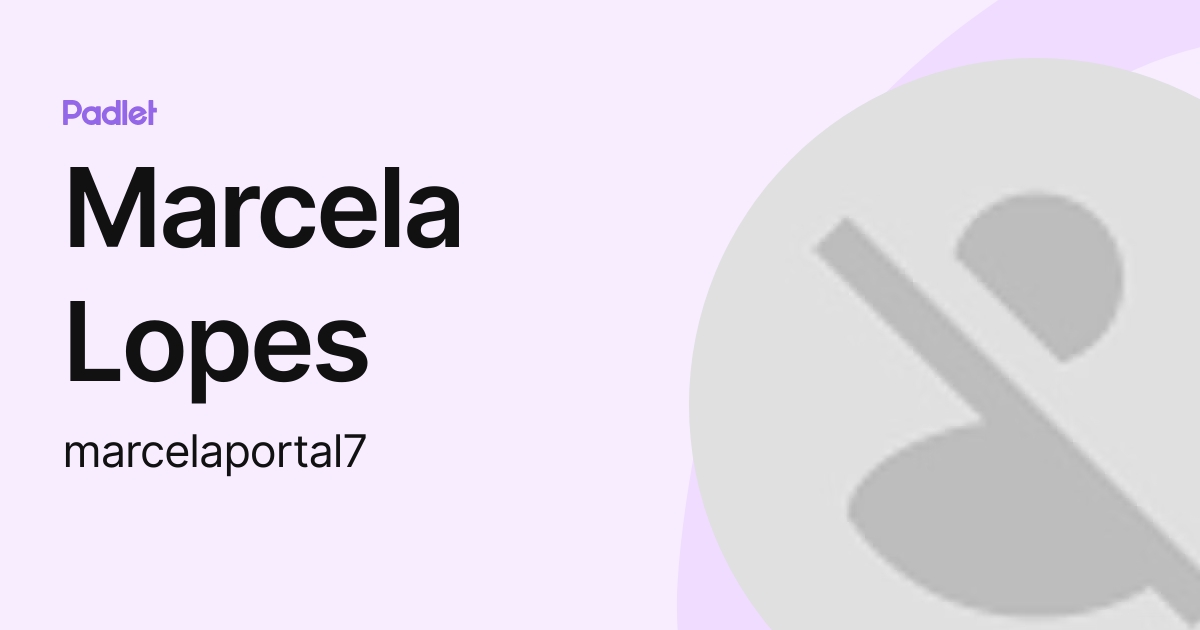 Marcela Lopes (marcelaportal7) profile | Padlet
