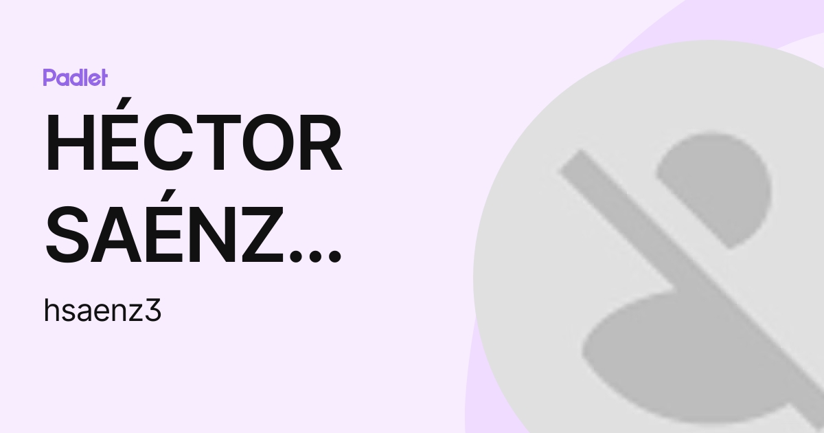 HÉCTOR SAÉNZ LACASTA (hsaenz3) profile | Padlet
