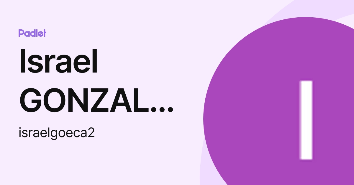 Israel GONZALES (israelgoeca2) profile | Padlet