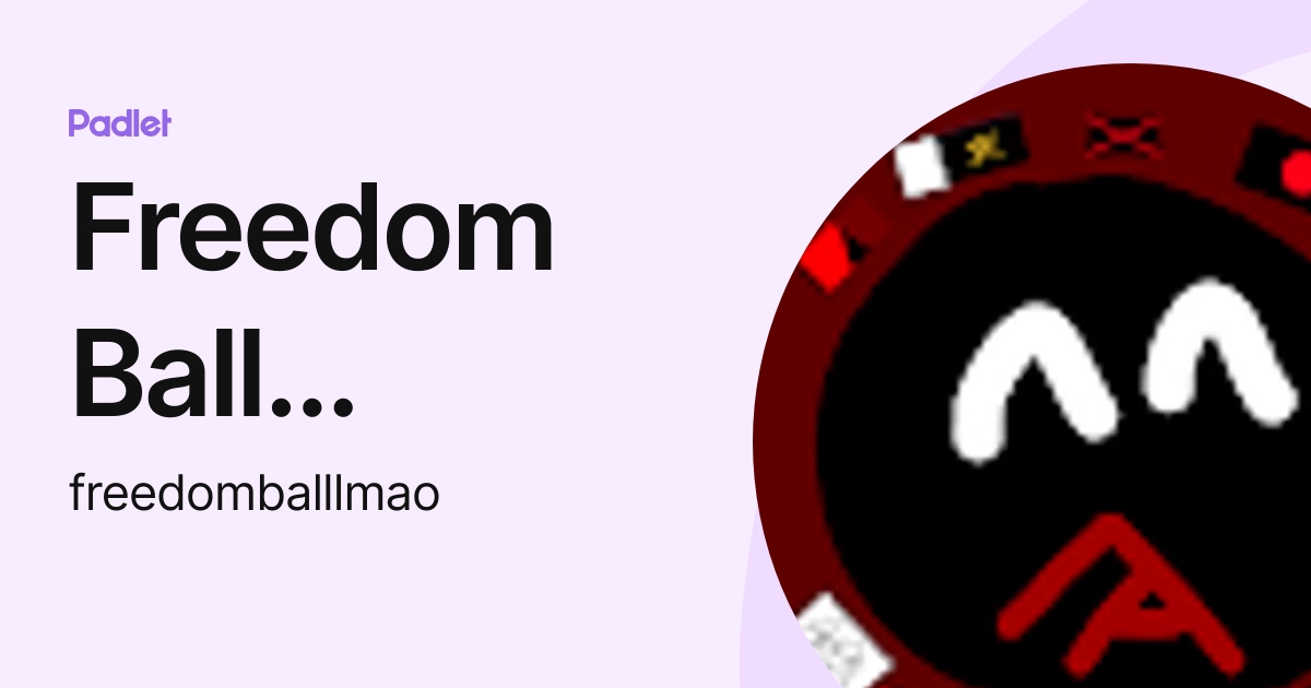 Freedom Ball (FreedomBall) (freedomballlmao) profile | Padlet