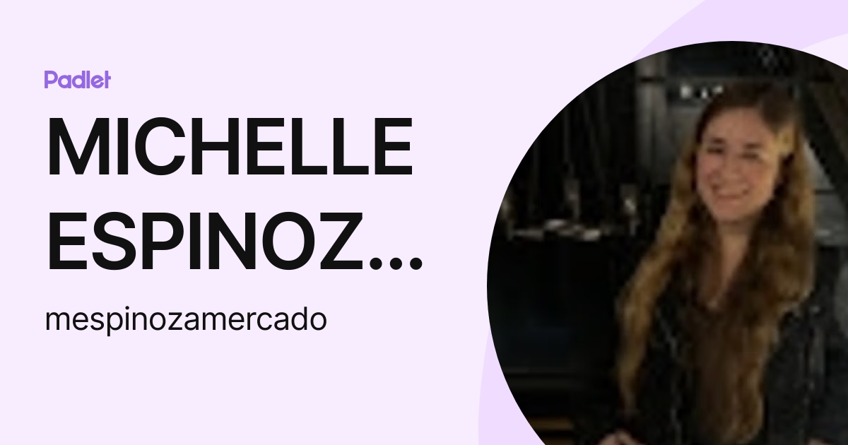 MICHELLE ESPINOZA MERCADO (mespinozamercado) profile | Padlet