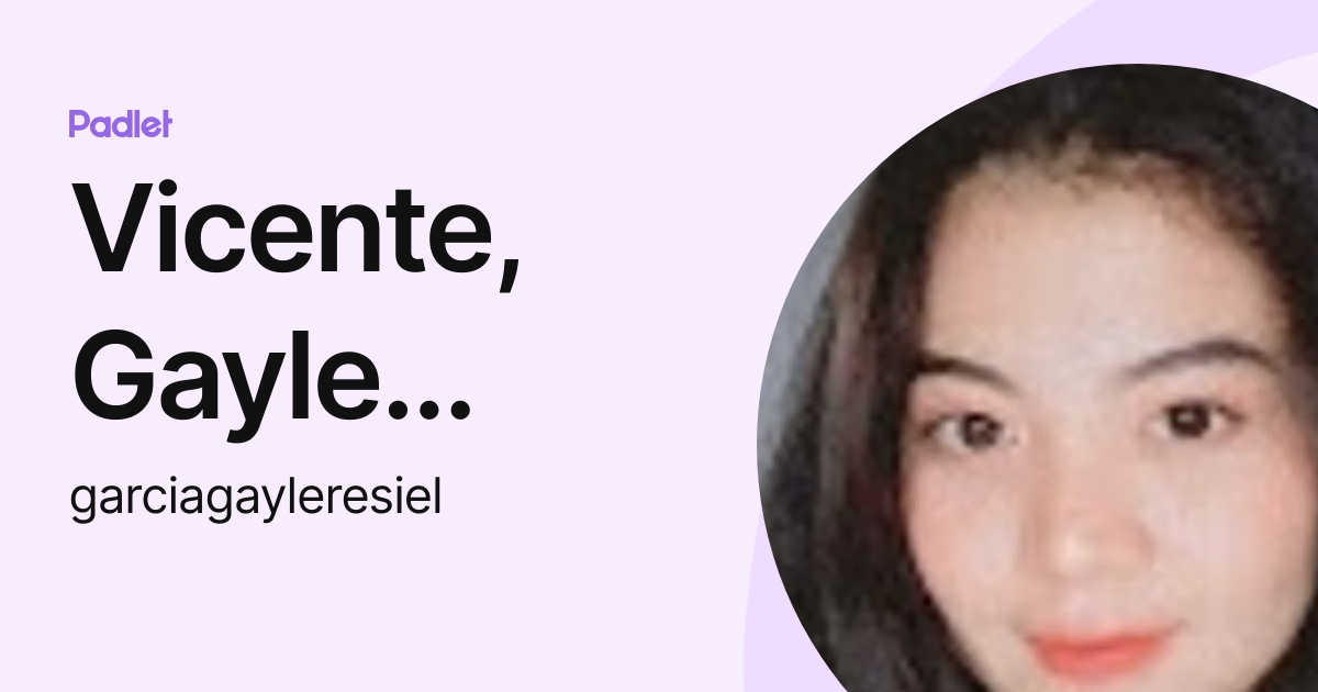 Vicente, Gayle Resiel G. (garciagayleresiel) profile | Padlet