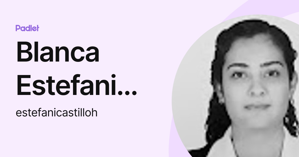 Blanca Estefani Castillo Heràndez (estefanicastilloh) profile | Padlet