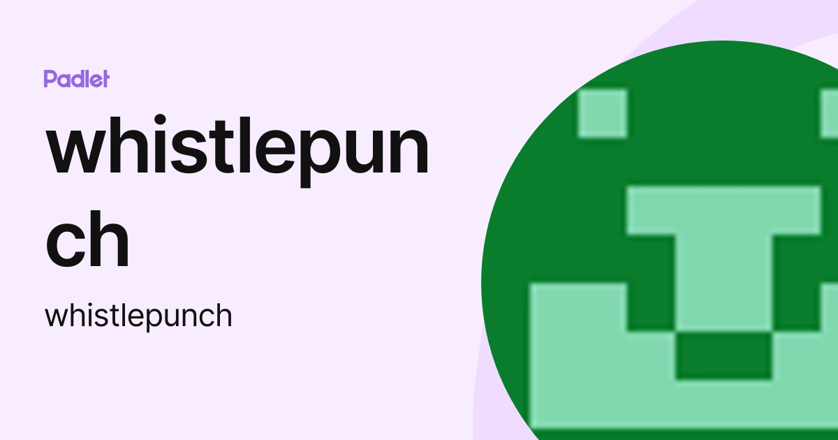 whistlepunch (whistlepunch) profile | Padlet