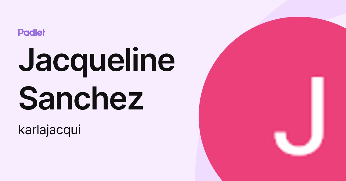 Jacqueline Sanchez (karlajacqui) profile | Padlet